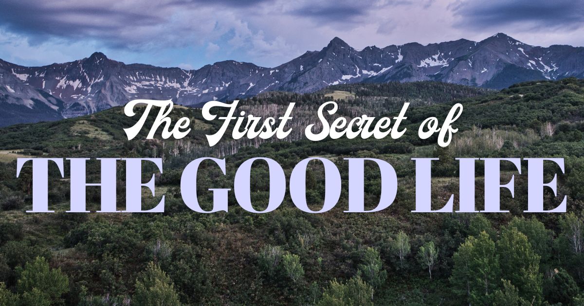 Best Of: The First Secret of the Good Life - Consider God - How to ...