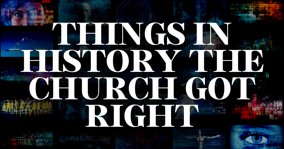Things in History the Church Got Right - Kainos Project - Dale ...